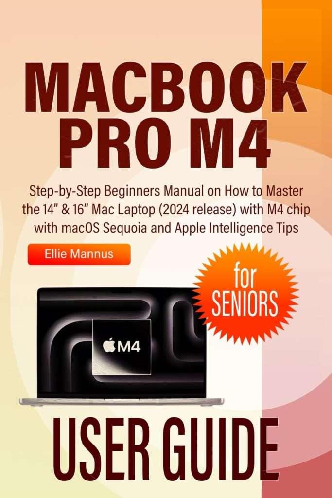 MACBOOK PRO M4 USER GUIDE for SENIORS: Step-by-Step Beginners Manual on ...