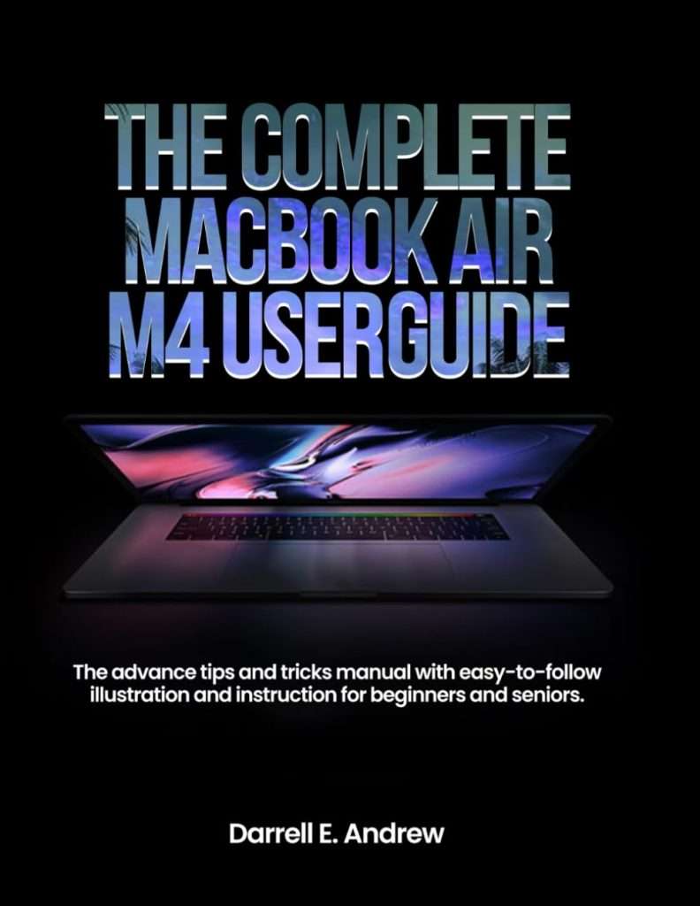 The complete MacBook Air M4 User Guide: The advance tips and tricks ...